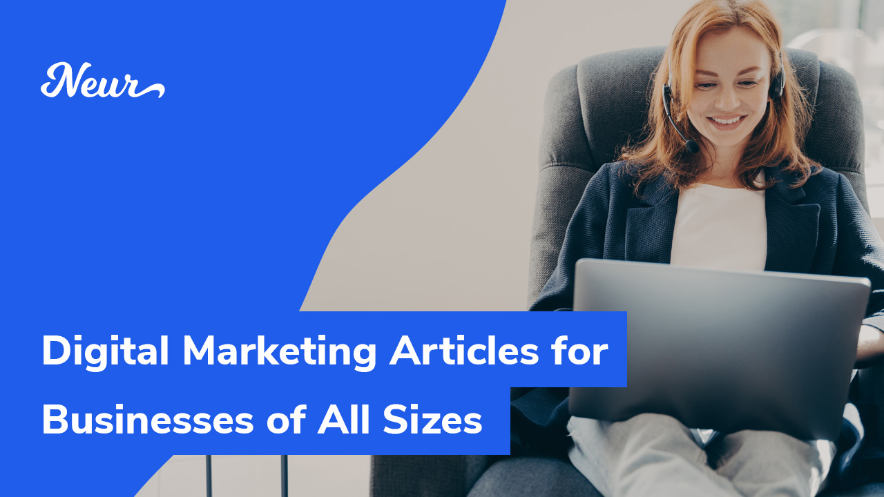Digital Marketing Articles for Businesses of All Sizes - Neur LLC