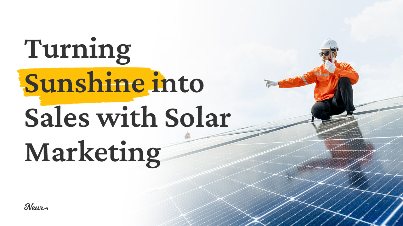 Solar Marketing: Turning Sunshine Into Sales